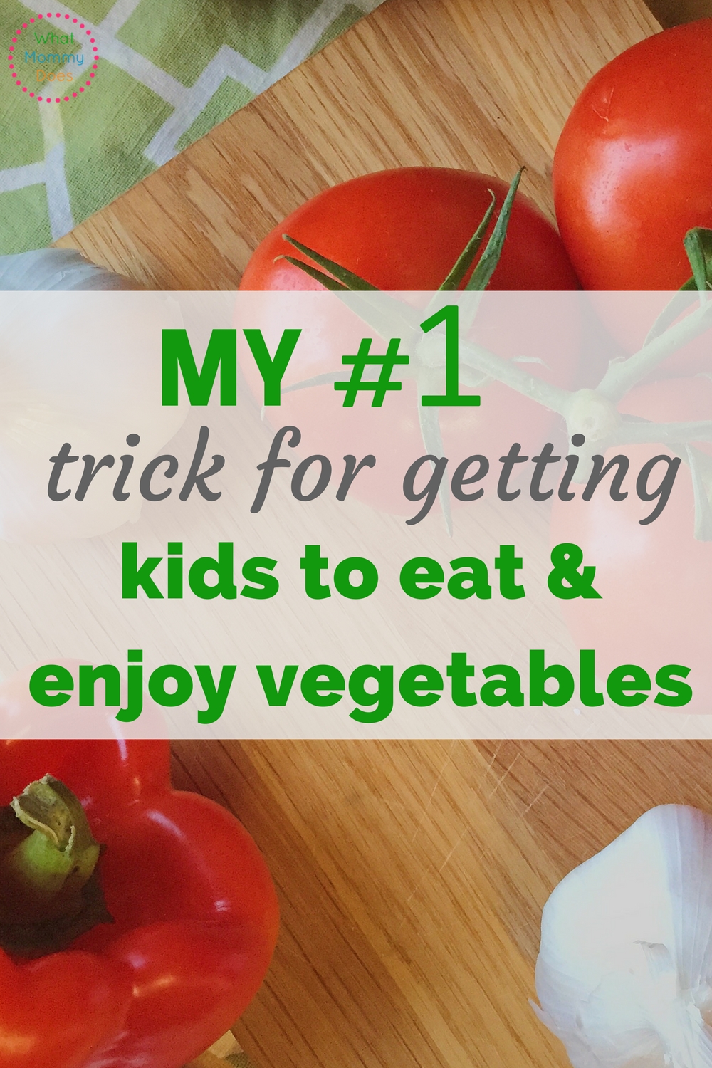 My #1 Trick to Get Kids to Eat Veggies | What Mommy Does