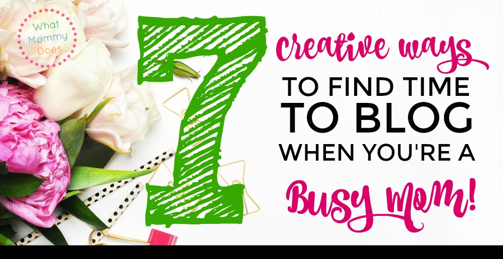 How to Find Time to Blog (as a busy mom!) - What Mommy Does