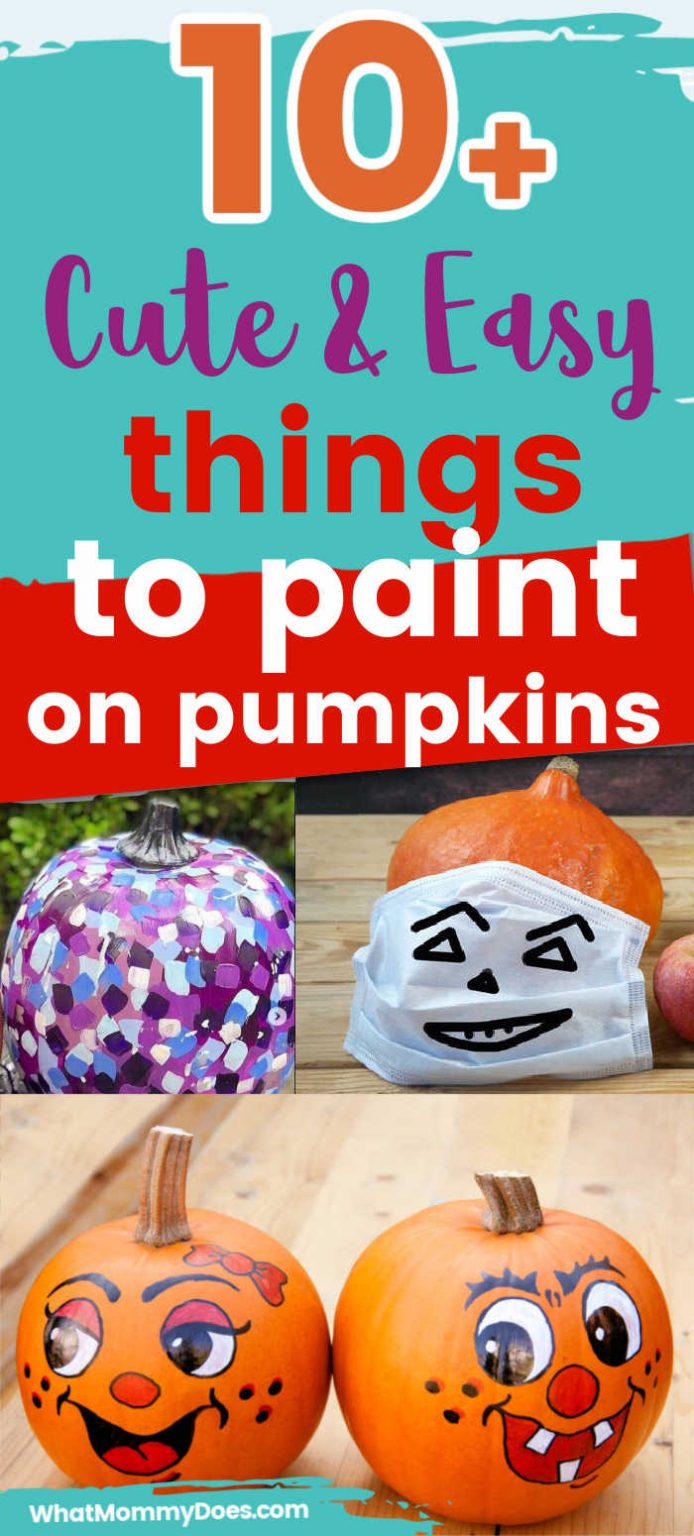 10+ Cute Ways to Paint on Pumpkins {Easy Designs!} - What Mommy Does