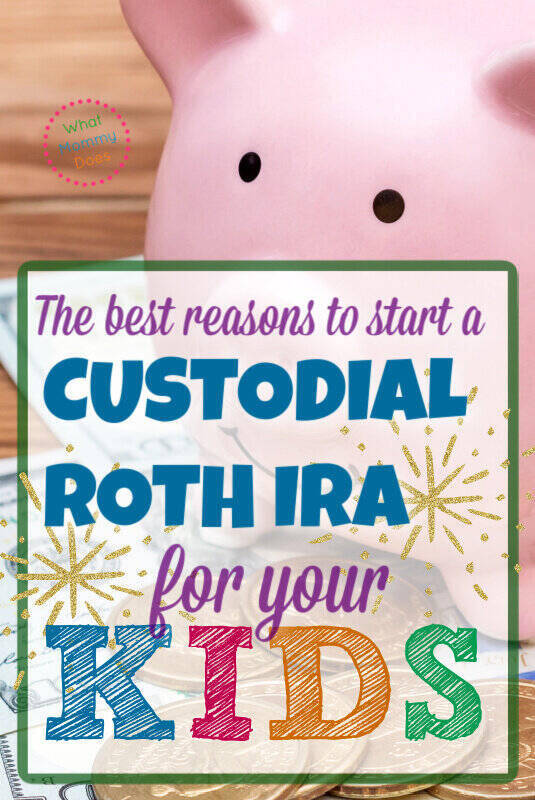 Why I Like Custodial Roth IRAs for Kids - What Mommy Does